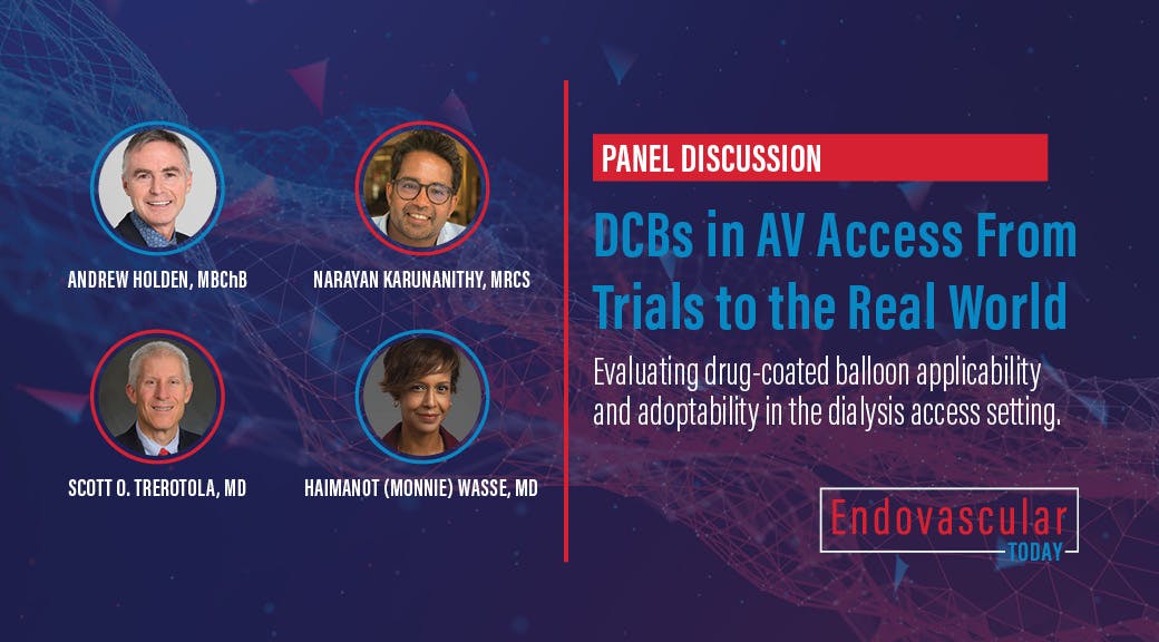 Panel Discussion: DCBs in AV Access From Trials to the Real World - Endovascular Today